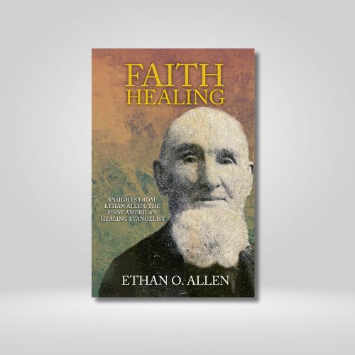 Faith Healing - Insights from Ethan Otis Allen – Global Awakening Store